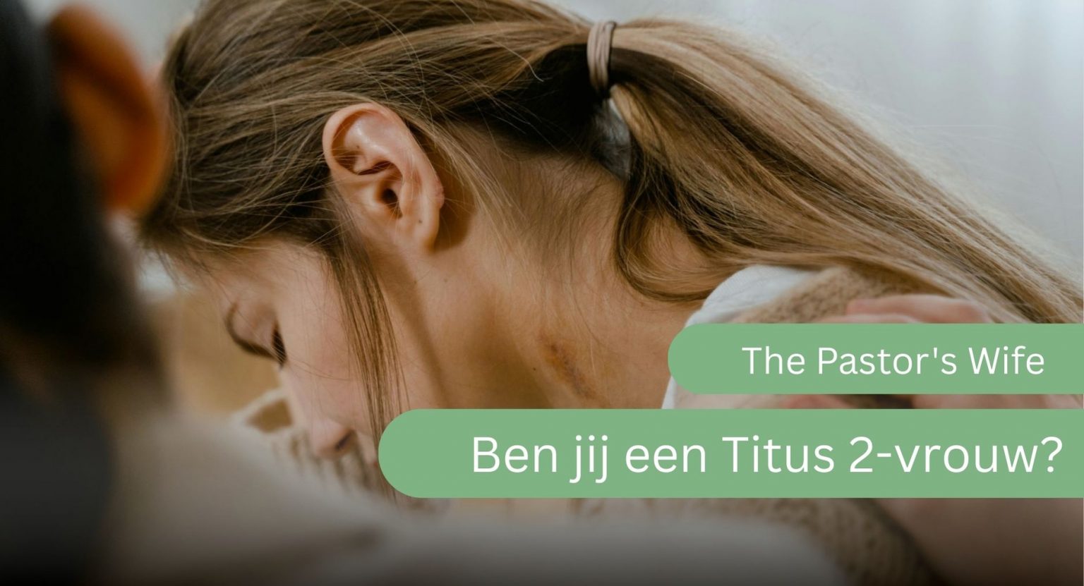Ben jij een Titus 2-vrouw? - Bijbels Beraad Man / Vrouw